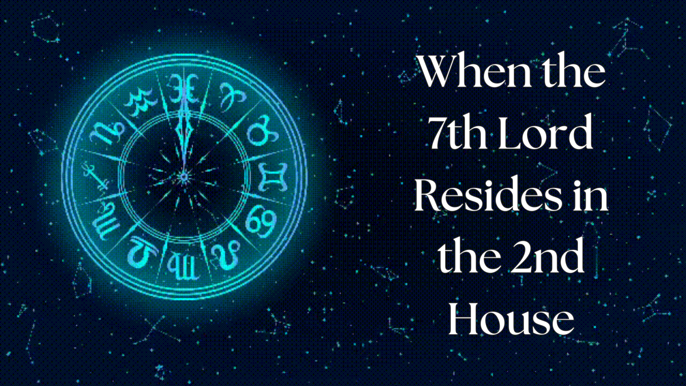 Astrological Insights: When the 7th Lord Resides in the 2nd House ...
