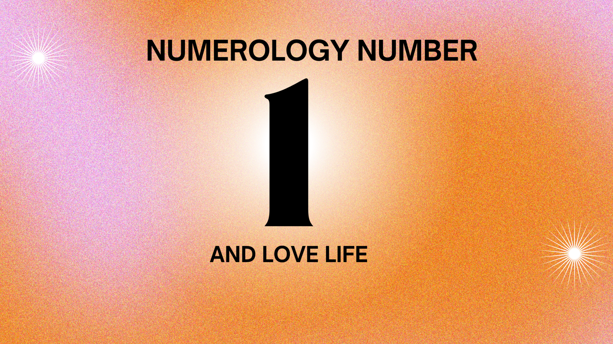 Numerology Number 1 and Love Life: What You Need to Know - AstroLive Blog