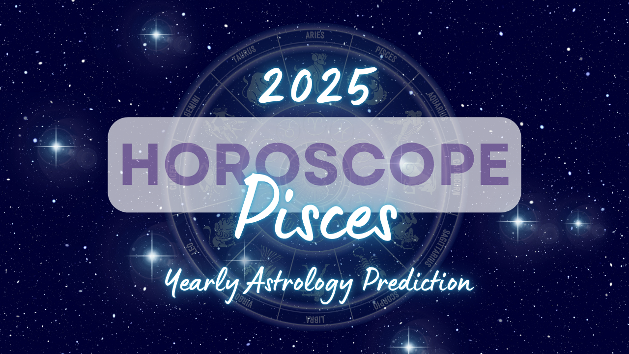 Pisces 2025 Horoscope by Date of Birth | Yearly Horoscope