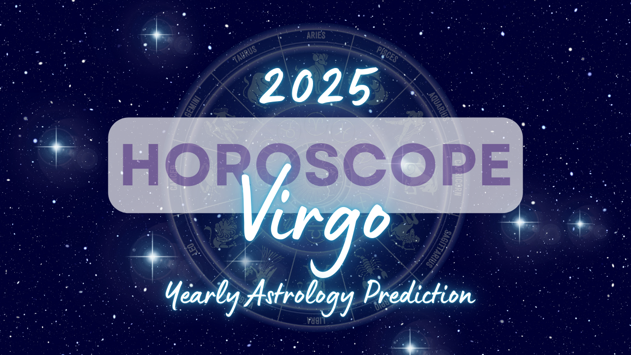 Virgo 2025 Horoscope by Date of Birth | Yearly Horoscope