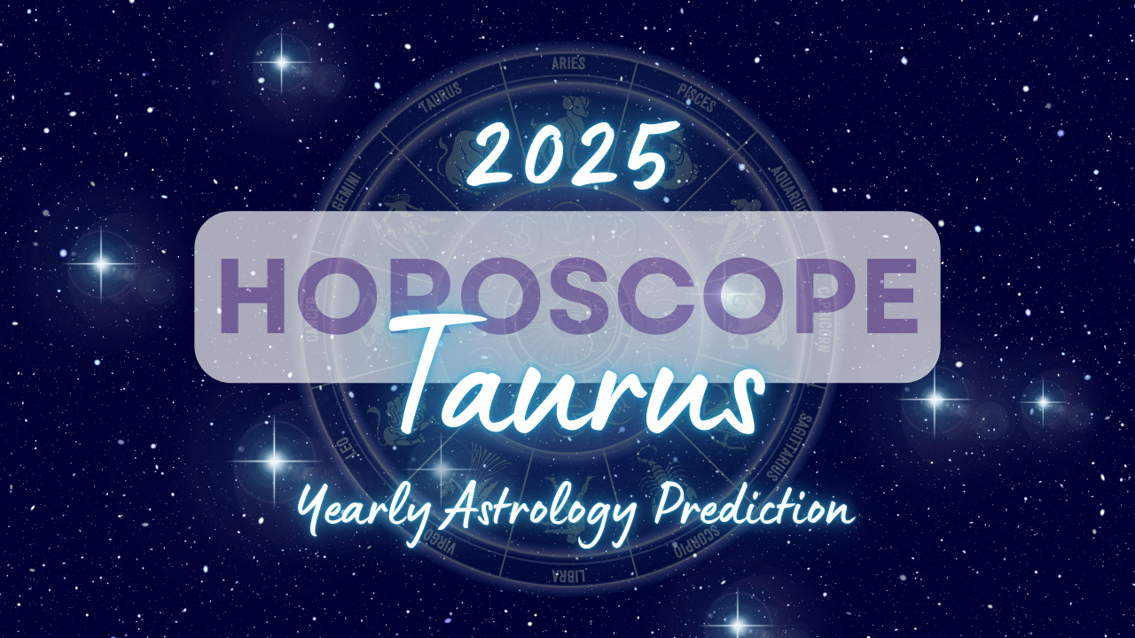 Taurus 2025 Horoscope by Date of Birth | Yearly Horoscope