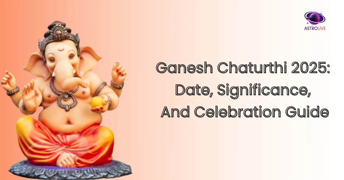 Ganesh Chaturthi 2025: Date, Significance, And Celebration Guide - AstroLive Blog