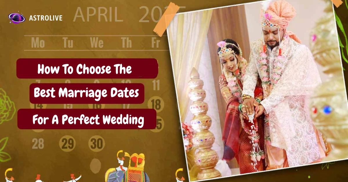 How To Choose The Best Marriage Dates For A Perfect Wedding?
